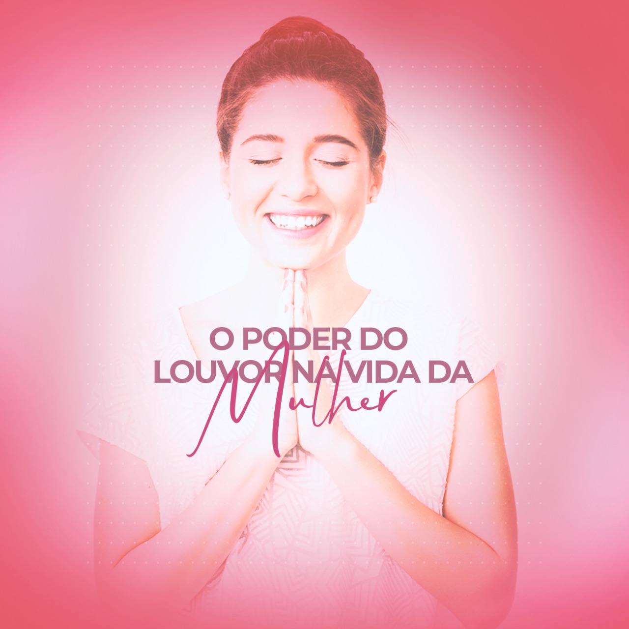 O poder do louvor na vida da mulher - Ufadville - União Feminina da ...